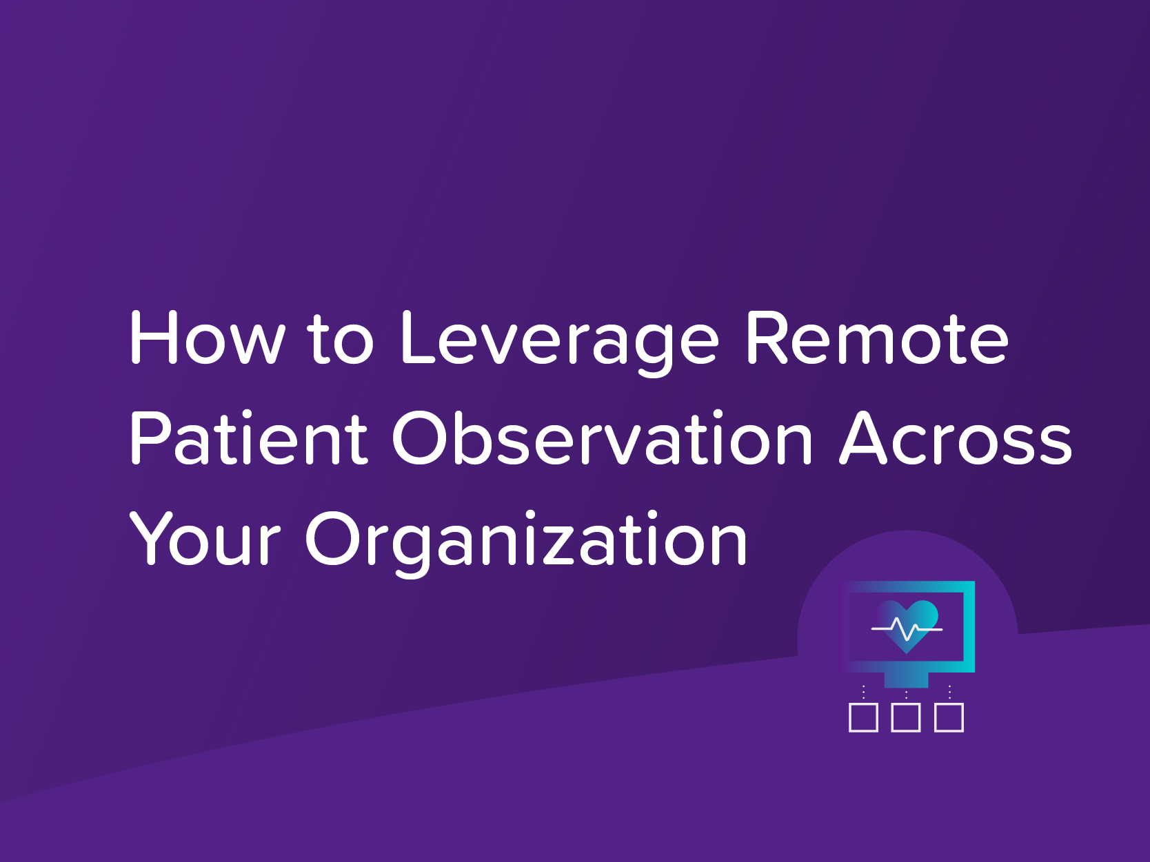 Expanding Remote Observation Across Healthcare Systems - Collette Health